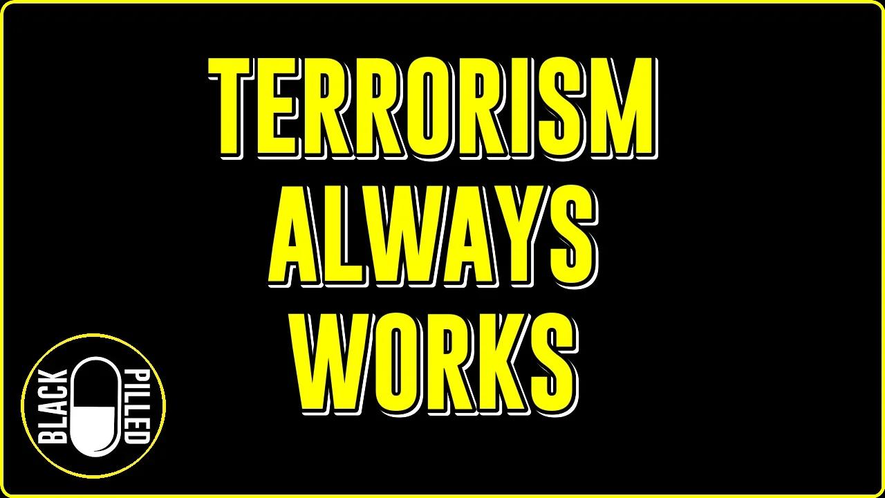 TERRORISM ALWAYS WORKS - @Blackpilled (Devon Stack)