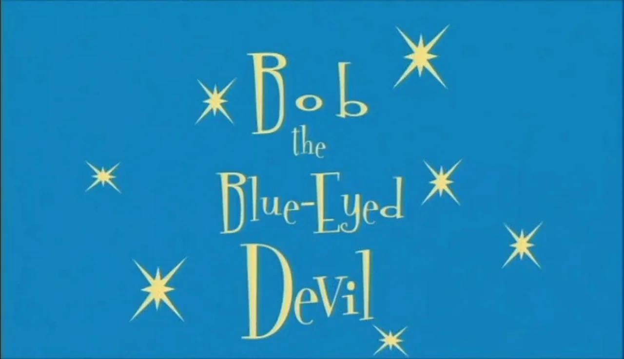 Bob The Blue-Eyed Devil