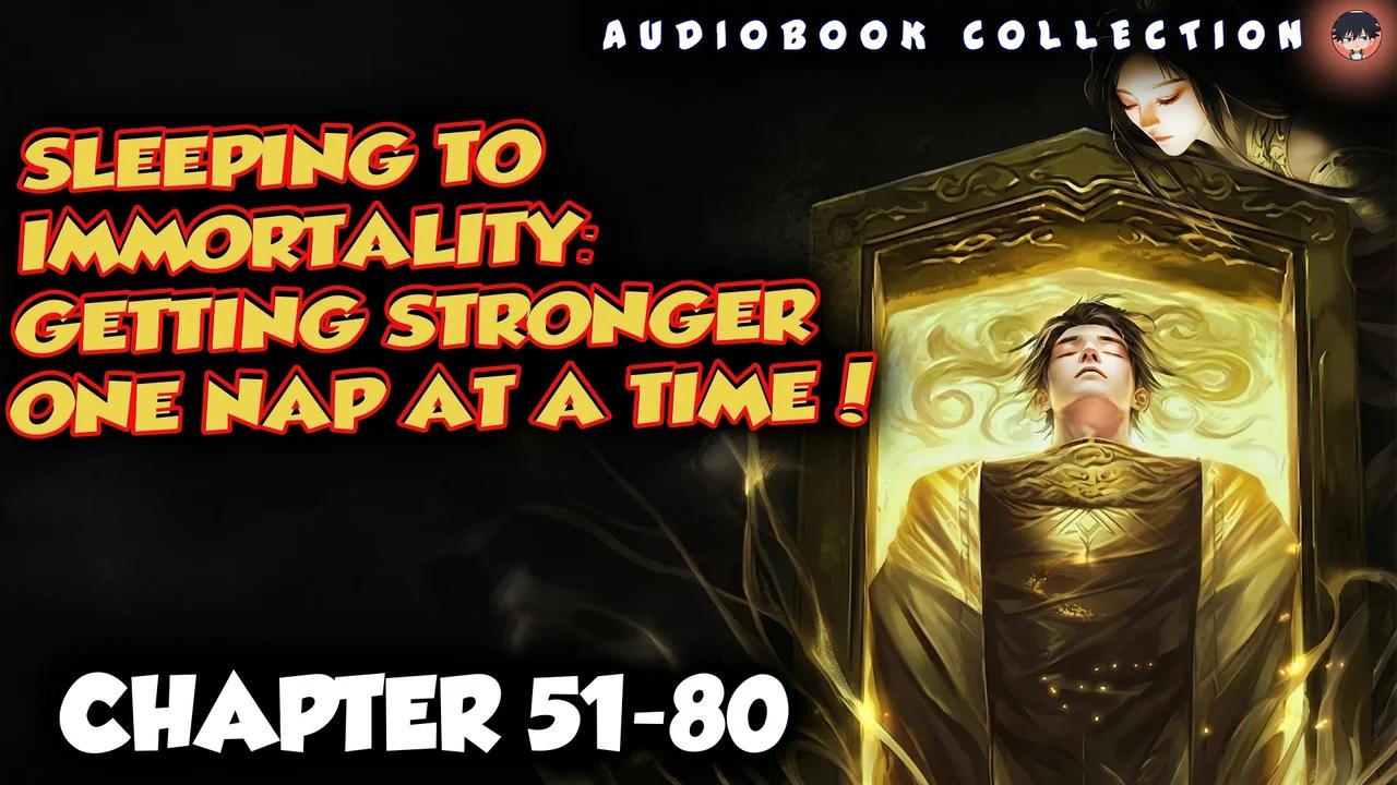Sleeping to Immortality Getting Stronger One Nap at a Time! chapter 51-80