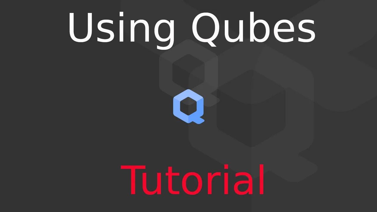 Tutorial Using Qubes