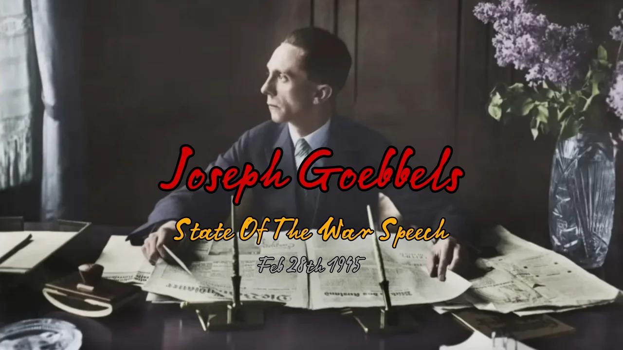 Joseph Goebbels - State Of The War Speech - February 28th 1945