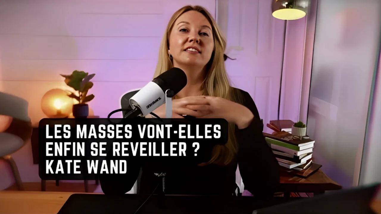 Les masses vont-elles enfin se réveiller ? Kate Wand