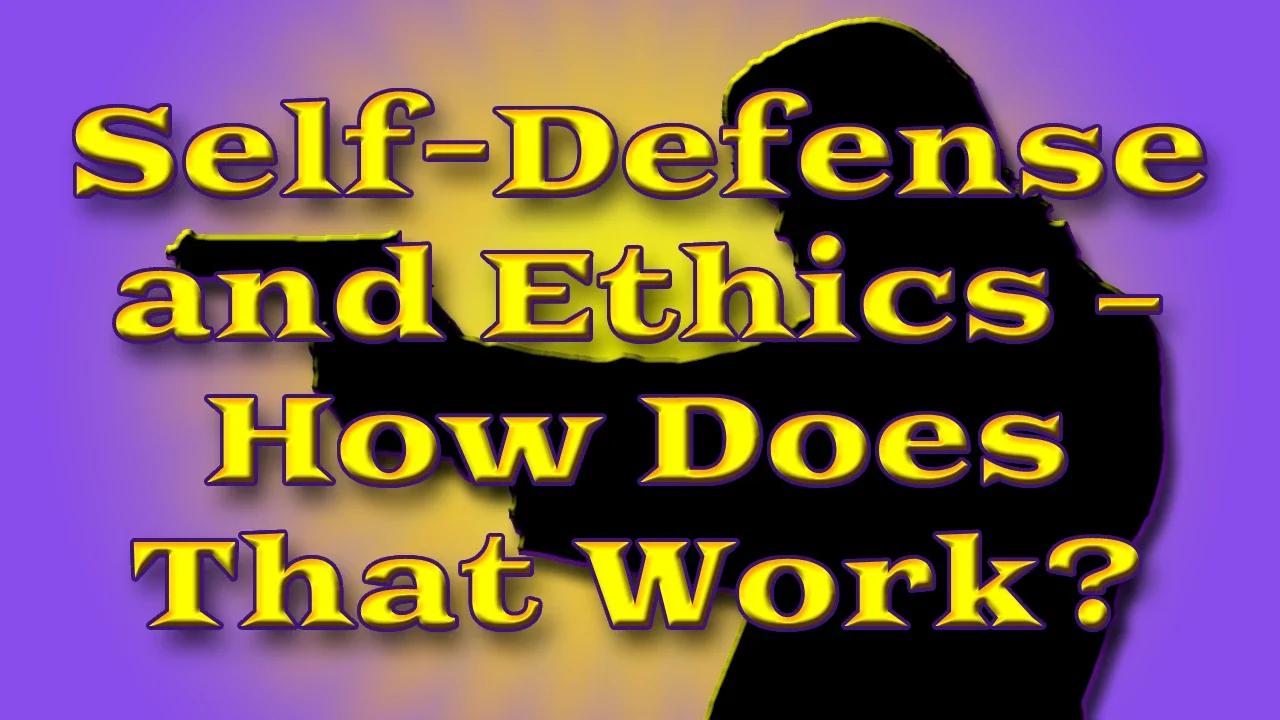 Self-Defense and Ethics – How Does That Work? – Can We defend Ourselves ...
