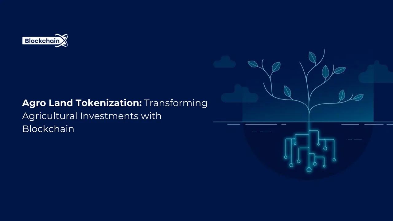 Agro Land Tokenization Transforming Agricultural Investments with Blockchain