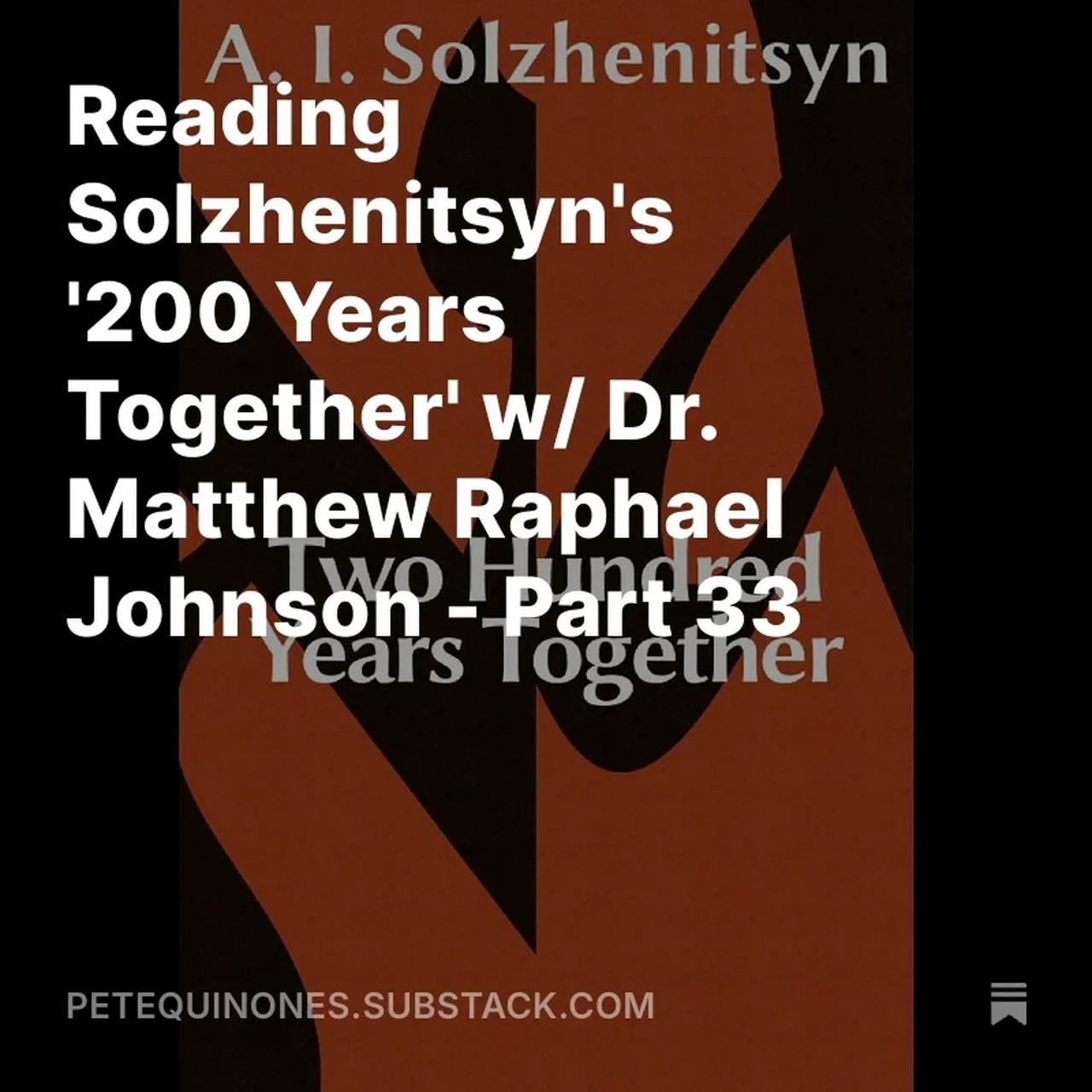 Reading Solzhenitsyn's '200 Years Together' w/ Dr. Matthew Raphael ...