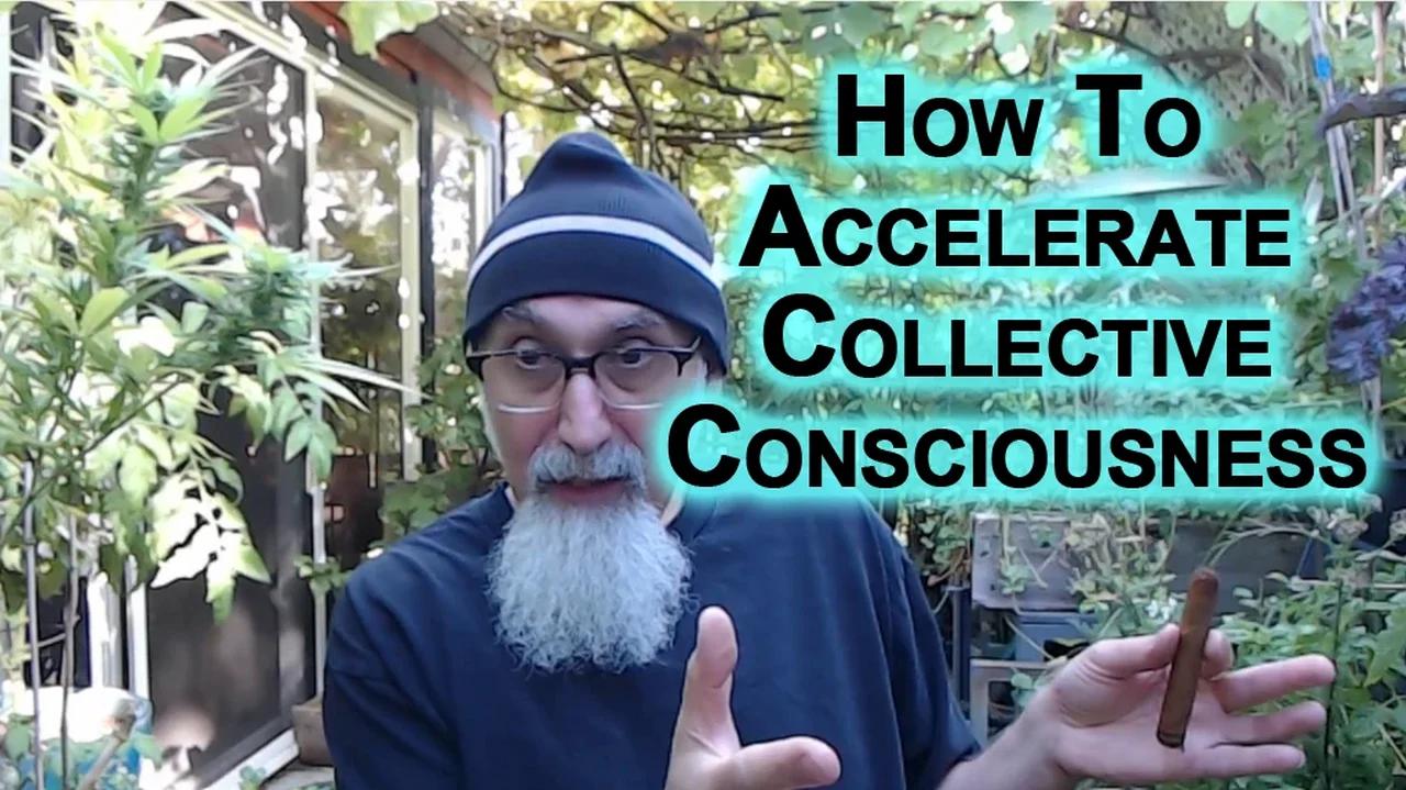 How To Accelerate Collective Consciousness: Let System Collapse, Build ...