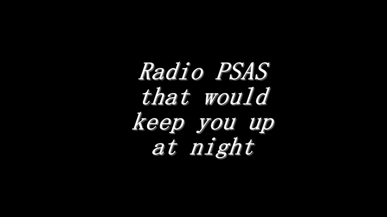 Radio PSAs That Will Keep You Awake prt. 1