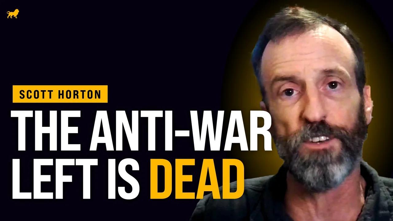 Scott Horton EXPOSES The Shocking Shift of The Peace Movement