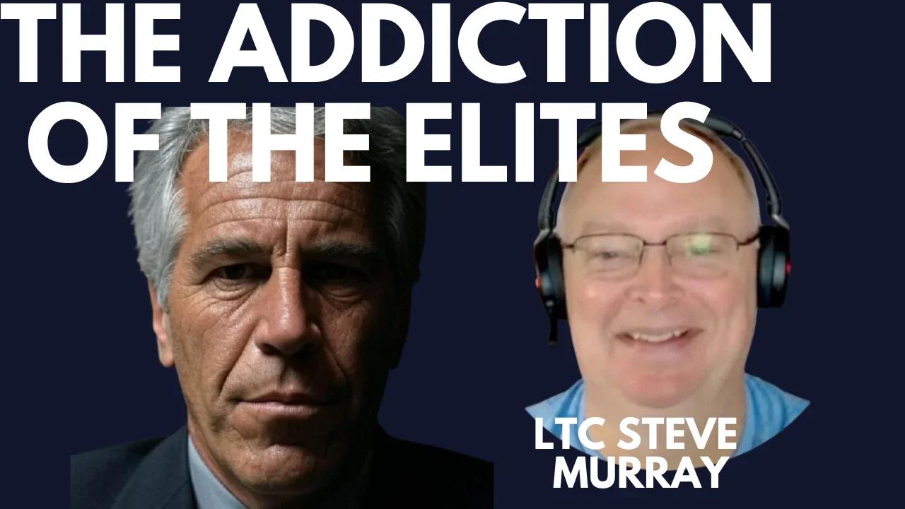 CONTROL, EPSTEIN & THE CORRUPTION OF THE ELITES - WITH LTC STEVE MURRAY