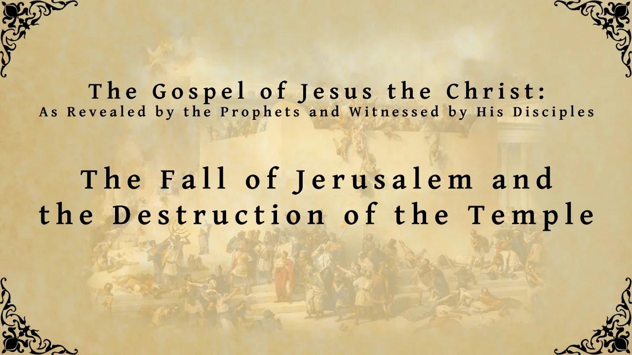The Gospel of Jesus the Christ - The Fall of Jerusalem and the ...