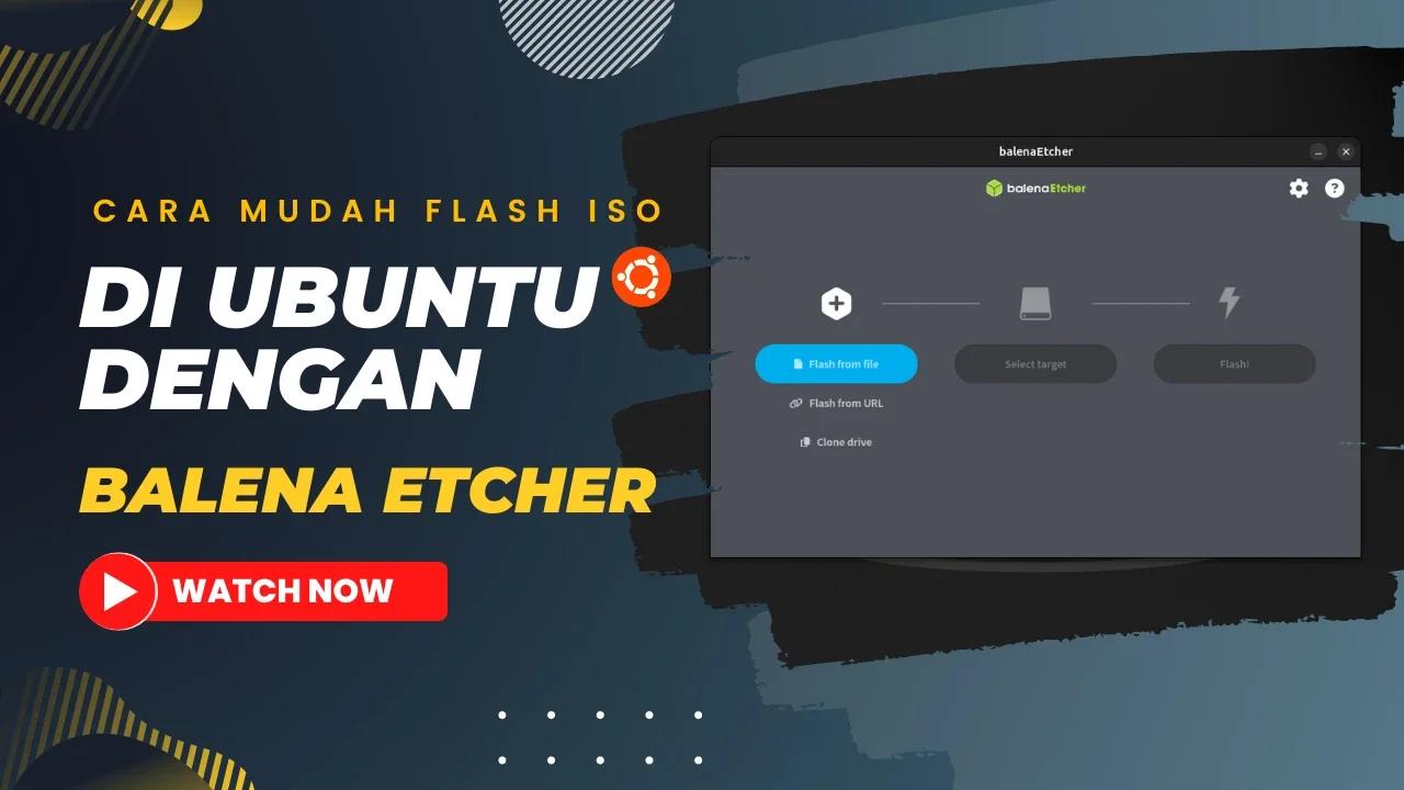 Cara Mudah Flash ISO di Ubuntu dengan Balena Etcher