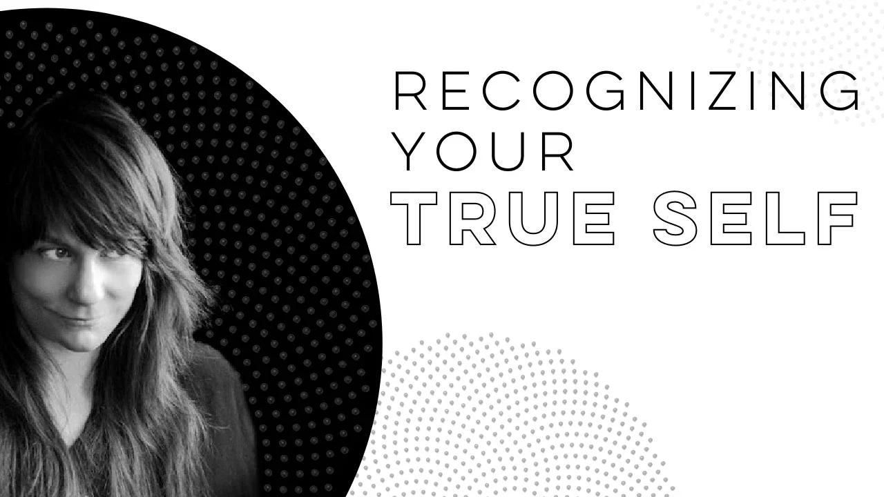 Recognizing Your True Self