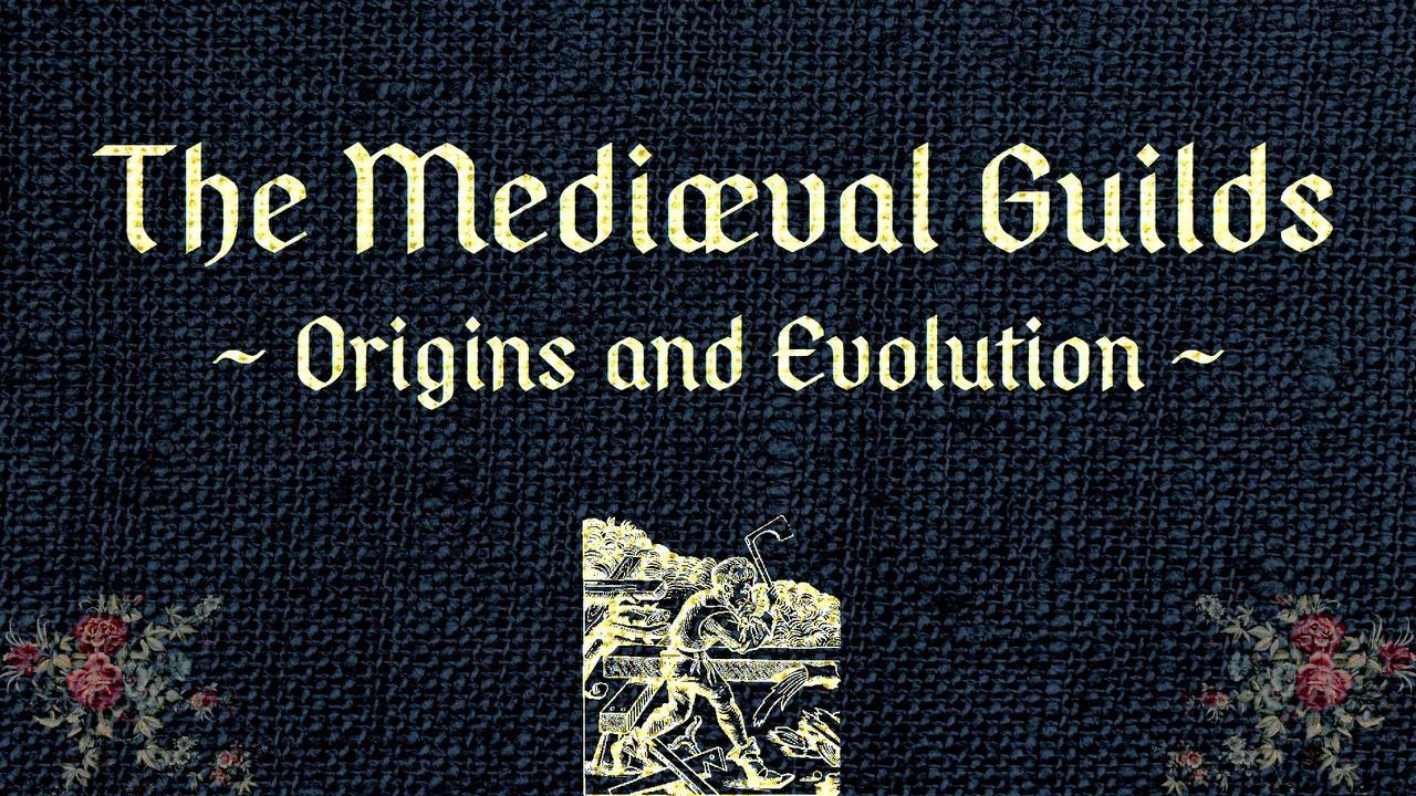 The Medieval Guilds: Origins and Evolution