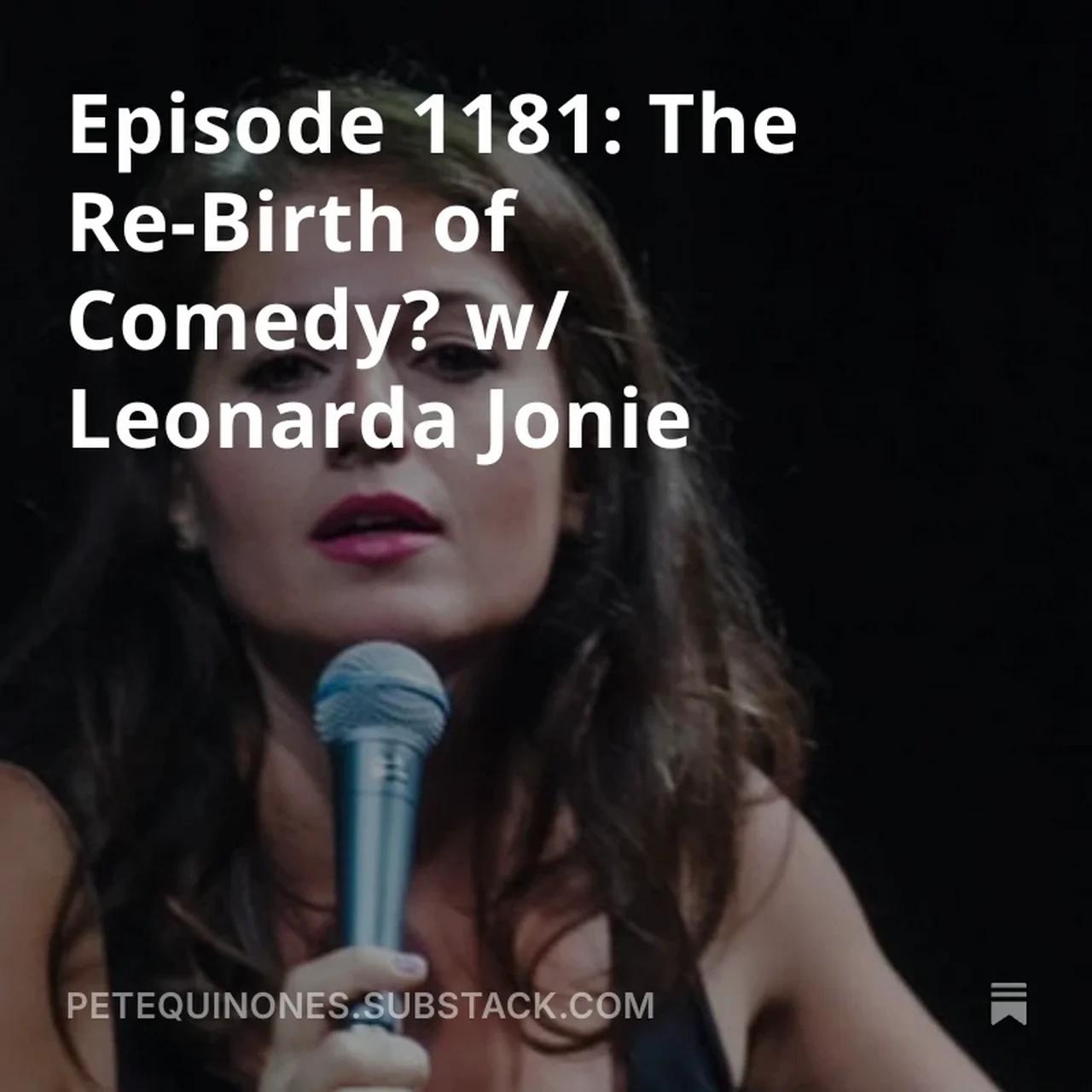 Episode 1181: The Re-Birth of Comedy? w/ Leonarda Jonie - *See Description*