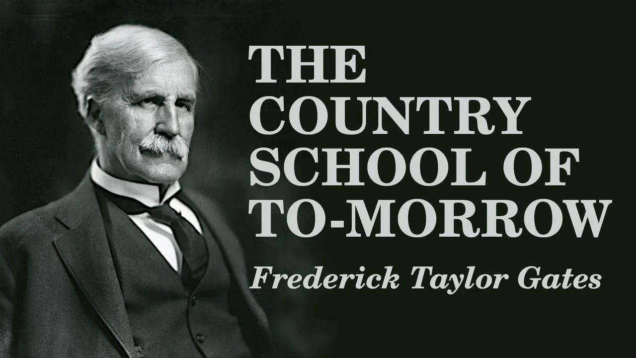 The Country School of Tomorrow by Frederick Taylor Gates [original ...