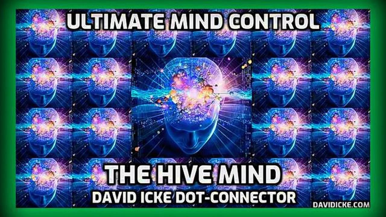 Ultimate Mind Control The Hive Mind David Icke Dot Connector Videocast