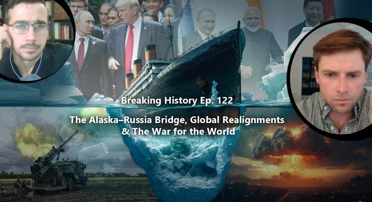 Breaking History Ep 122: The Alaska–Russia Bridge, Global Realignments ...