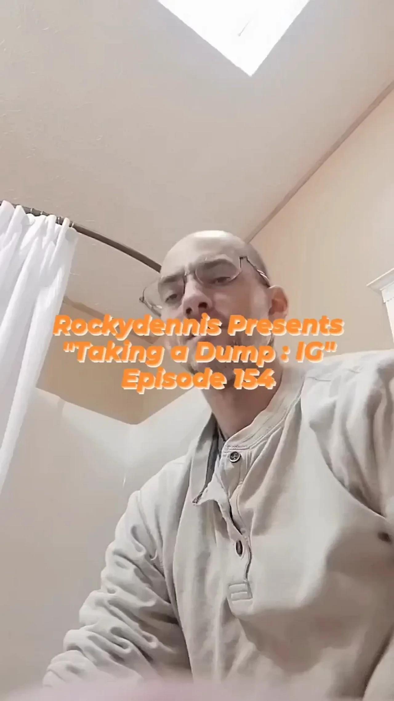 Rockydennis Presents "Taking a Dump : IG" Episode 154