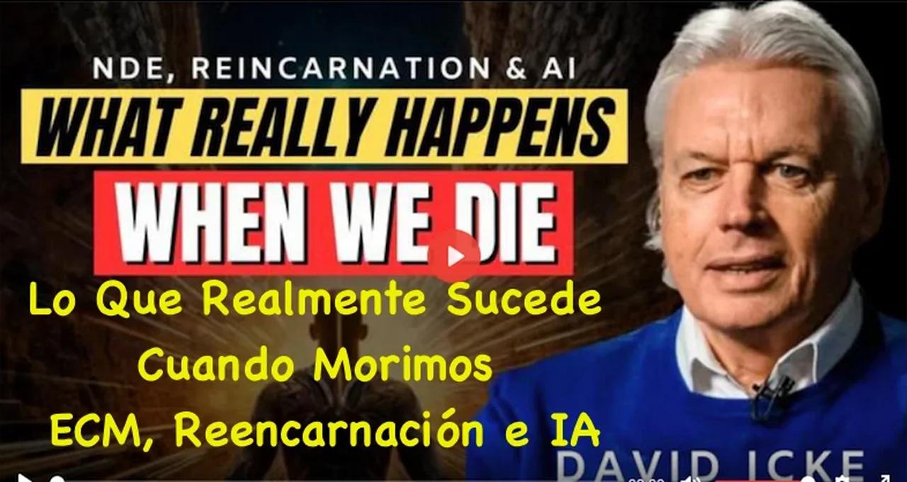 Lo Que Realmente Sucede Cuando Morimos | ECM, Reencarnación e Inteligencia Artificial | David Icke