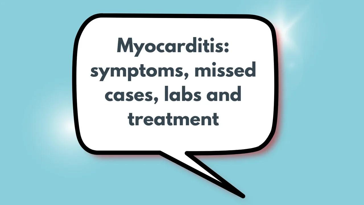 Myocarditis: symptoms, missed cases, labs and treatment