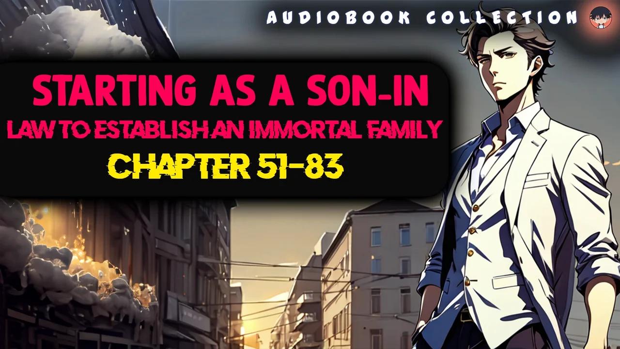 STARTING AS A SON-IN-LAW TO ESTABLISH AN IMMORTAL FAMILY chapter 51-83