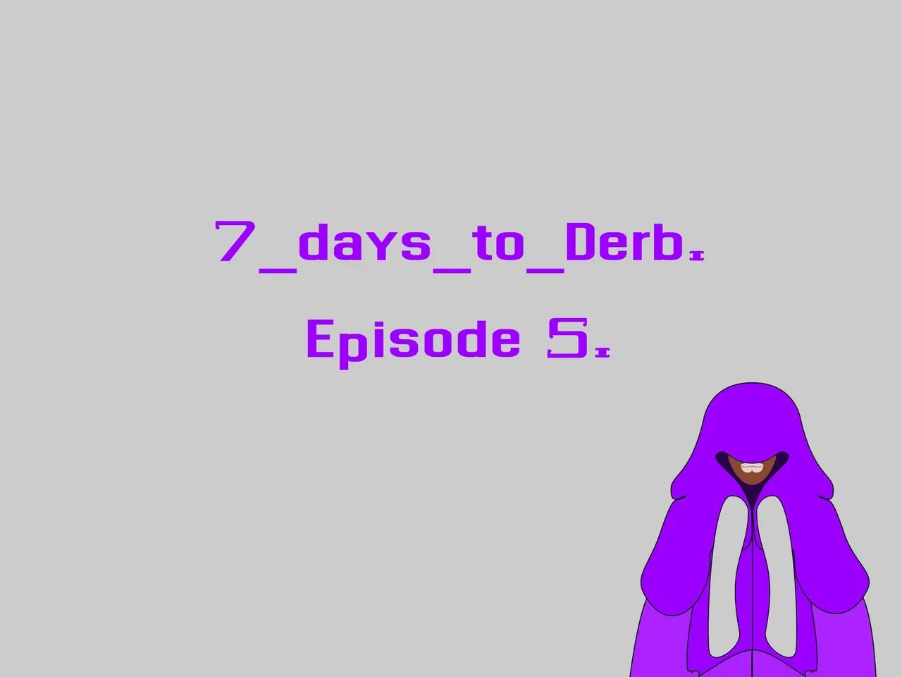 7 days to derb Episode 005