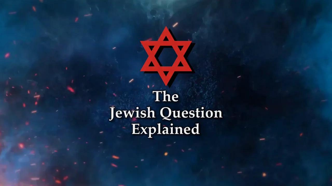 The Jewish Question Explained