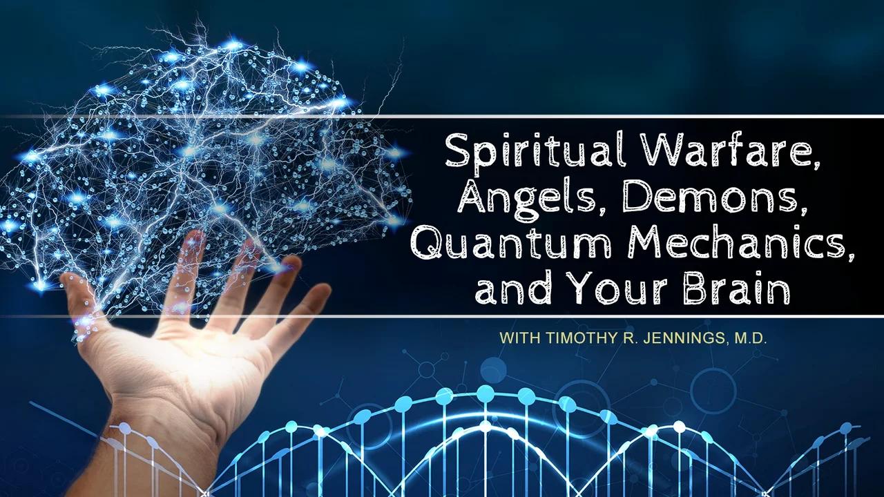 Spiritual Warfare, Angels, Demons, Quantum Mechanics and Your Brain