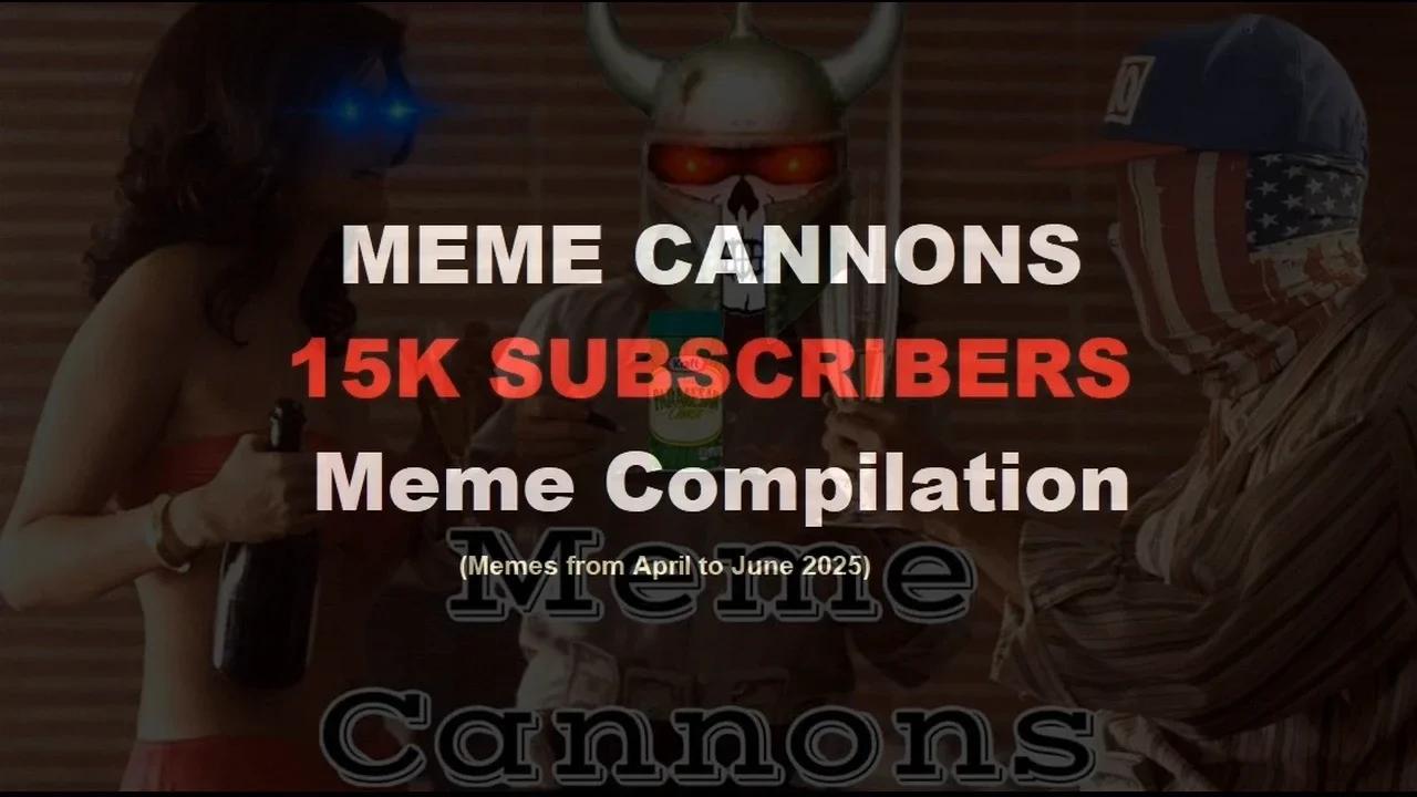 Meme Cannons 15K Meme Compilation