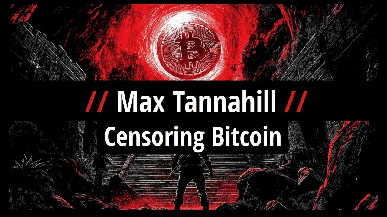 Max Tannahill: Censoring Bitcoin