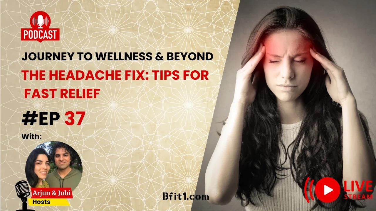 Episode 37: The Headache Fix - Tips for Fast Relief