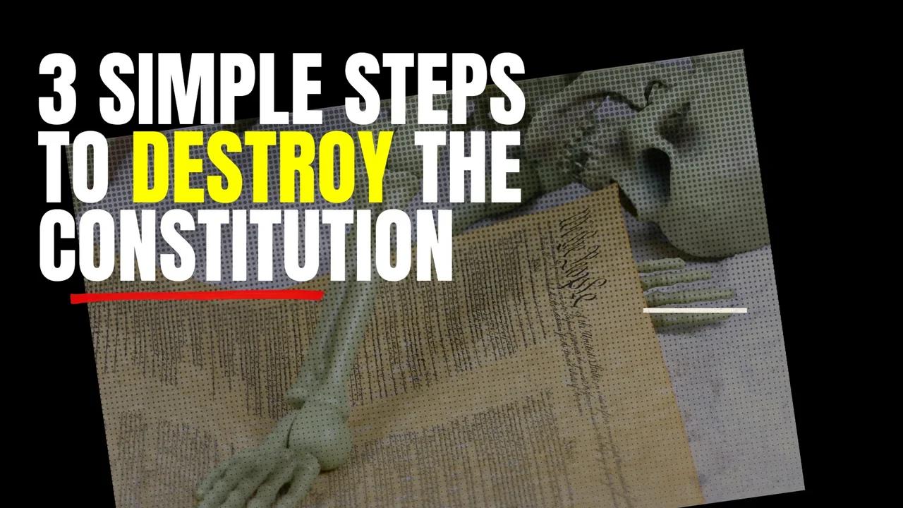 3 Simple Steps to DESTROY the Constitution (They're Already Doing It!)
