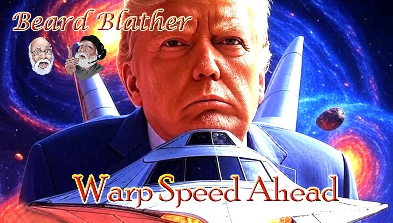 Beard Blather 280: Warp Spead Ahead.