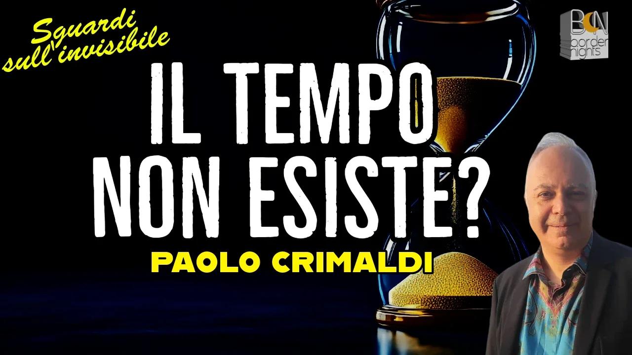 IL TEMPO NON ESISTE? - PAOLO CRIMALDI - Sguardi sull'Invisibile