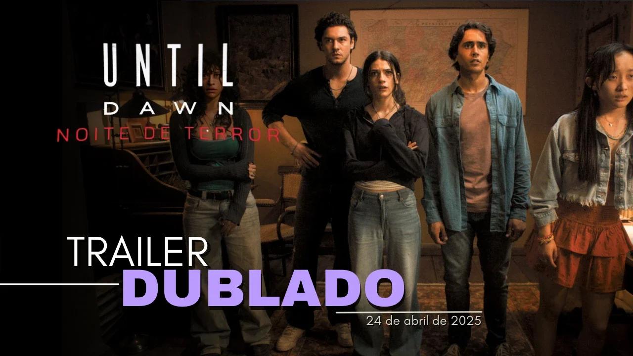Until Dawn: Noite de Terror｜Trailer oficial dublado｜2025