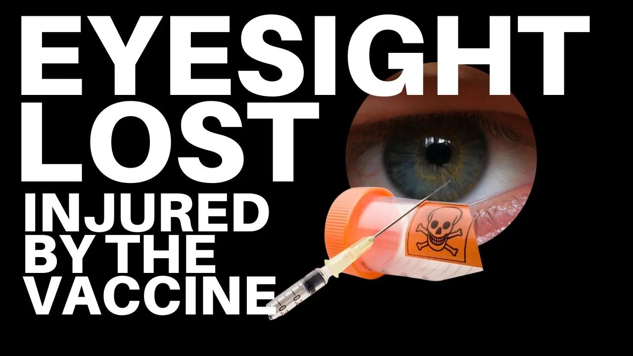HOW I LOST MY EYESIGHT IN ONE EYE - INJURED BY THE COVID 19 VACCINE