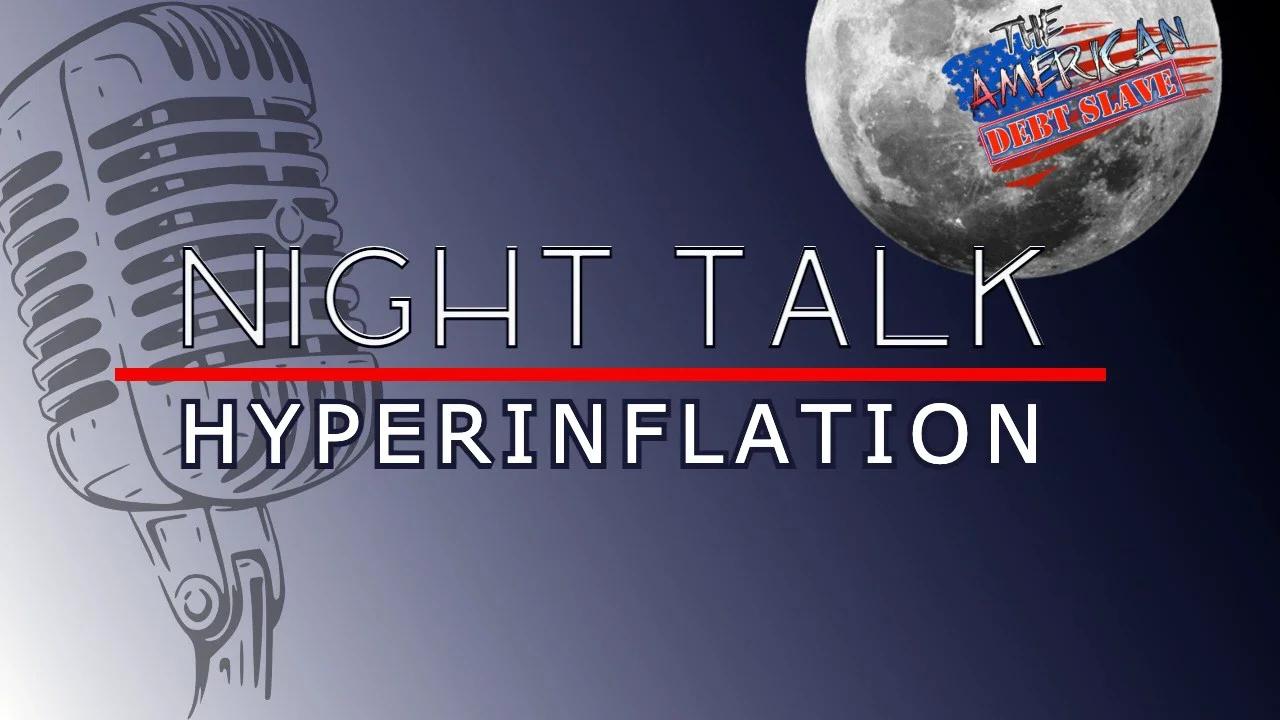 NIGHT TALK | HYPER INFLATION
