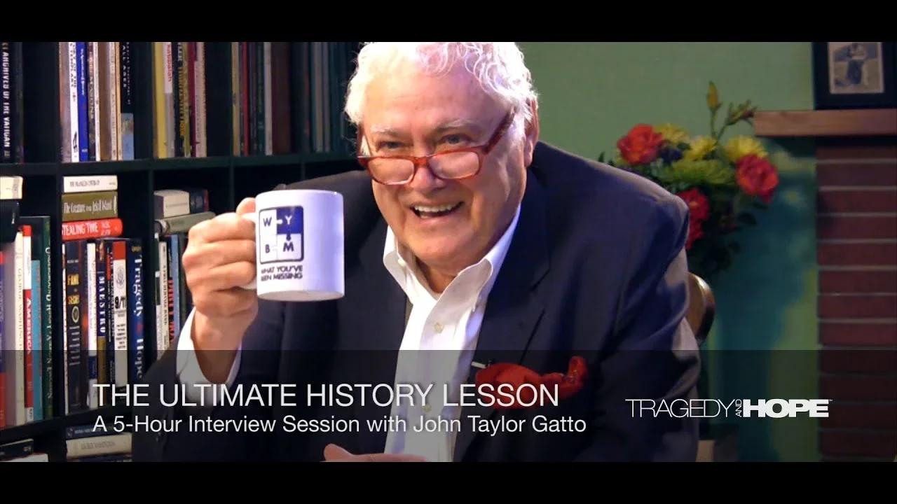 The Ultimate History Lesson (1 of 5): John Taylor Gatto