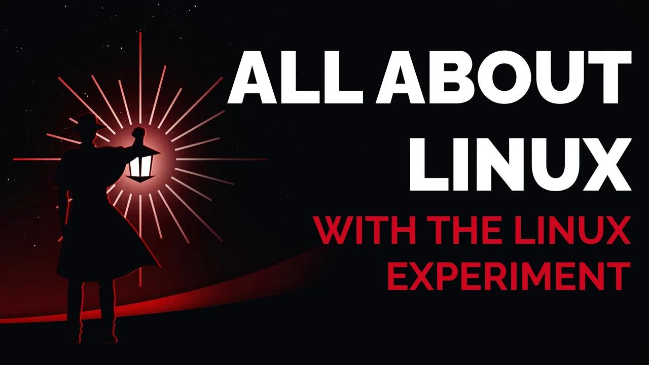 All About Linux w/ The Linux Experiment