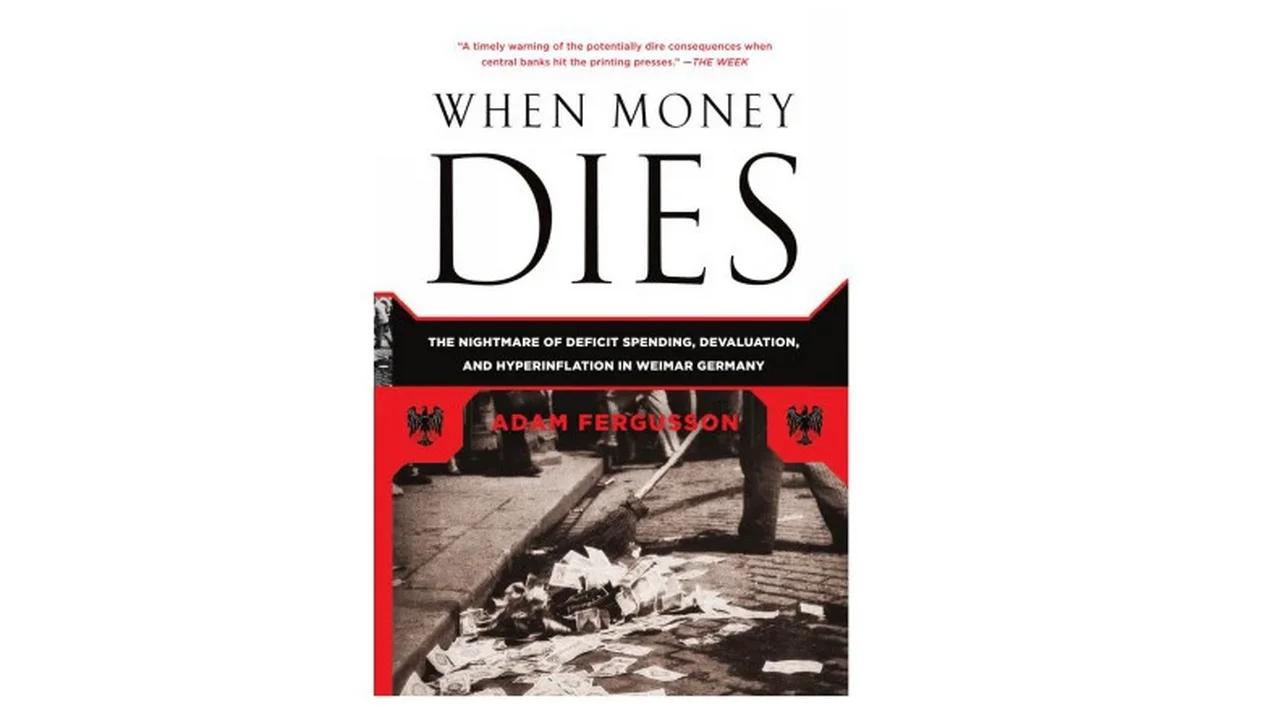 When Money Dies - The Nightmare of Deficit Spending, Devaluation, and ...