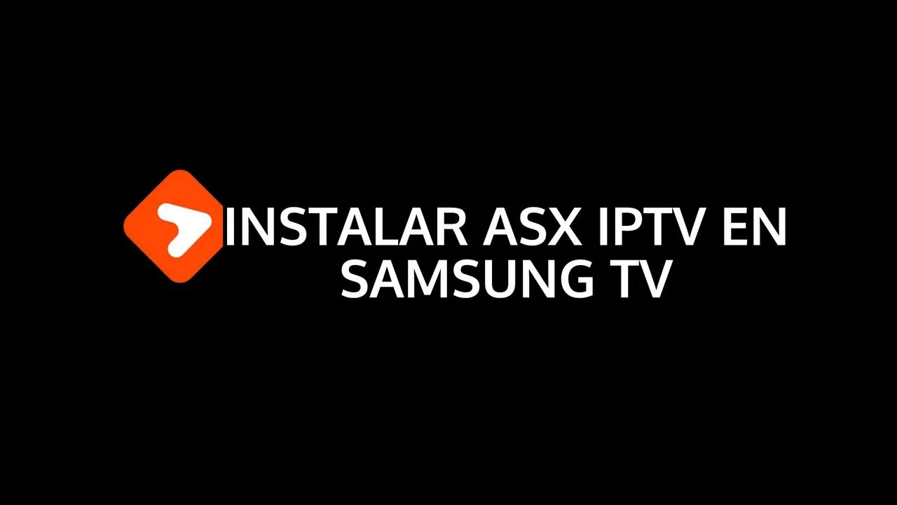 Instalar ASX IPTV en Samsung TV 📺