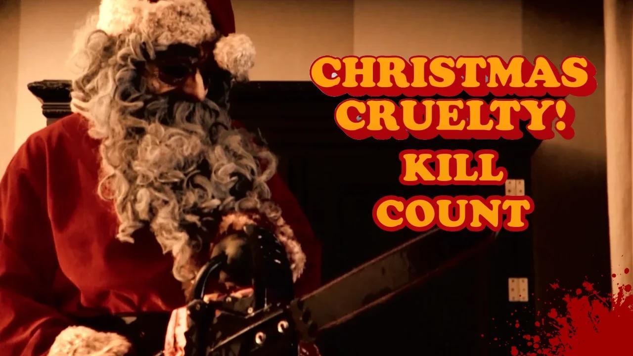Christmas Cruelty! (2013) - Kill Count