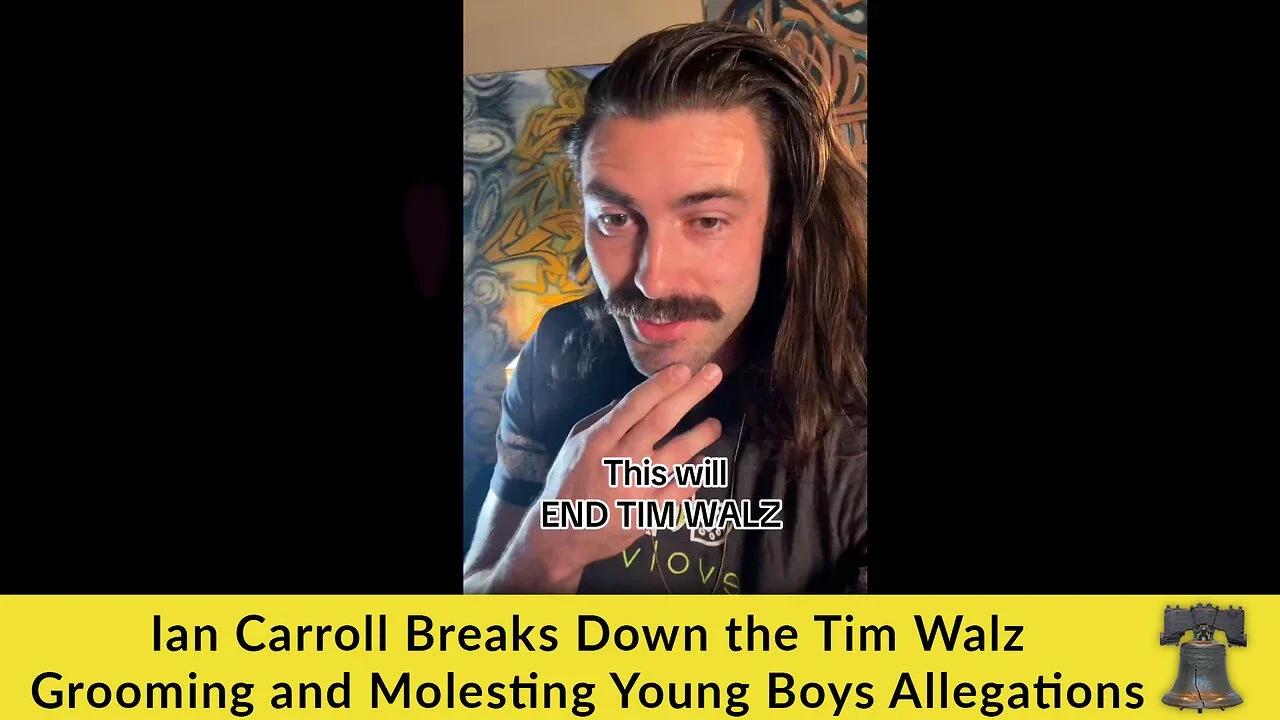 Ian Carroll Breaks Down the Tim Walz Grooming and Molesting Young Boys ...