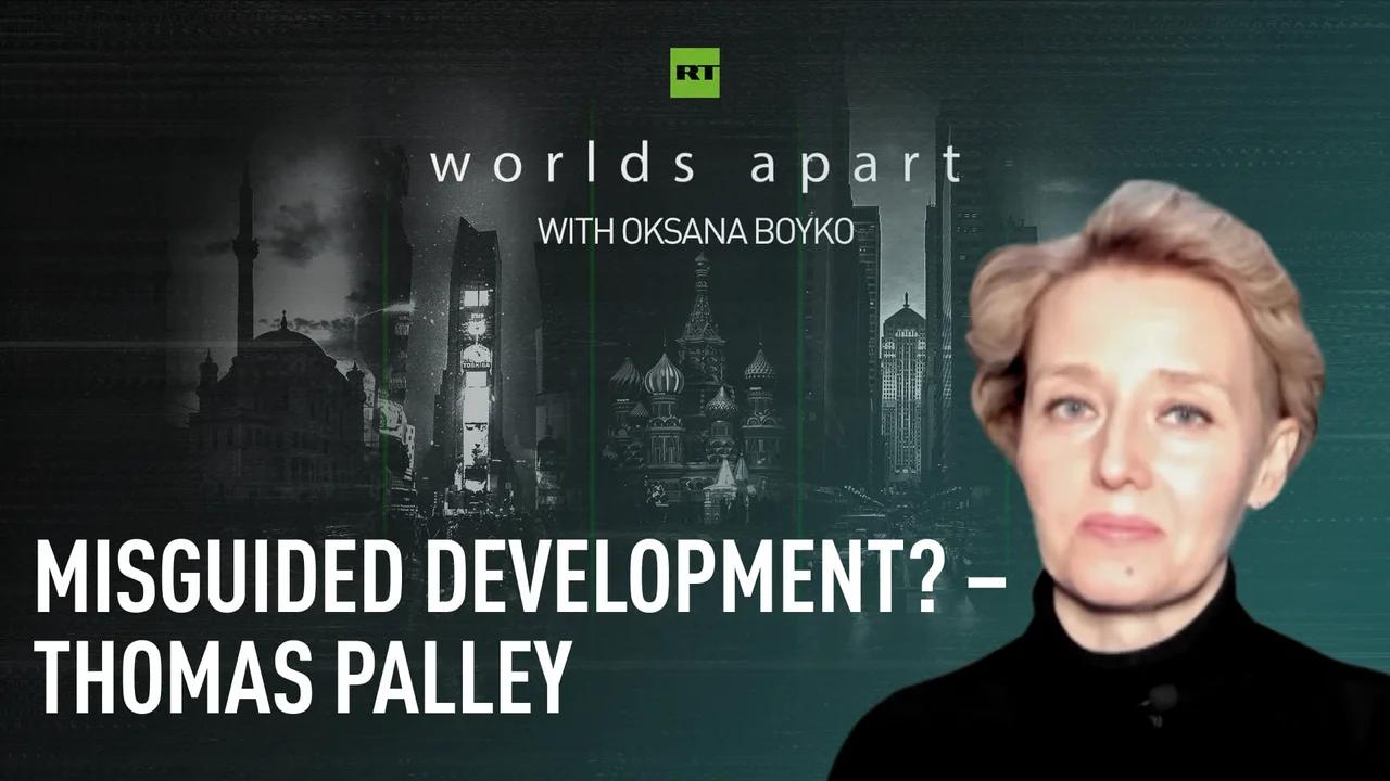 Worlds Apart | Misguided development? – Thomas Palley