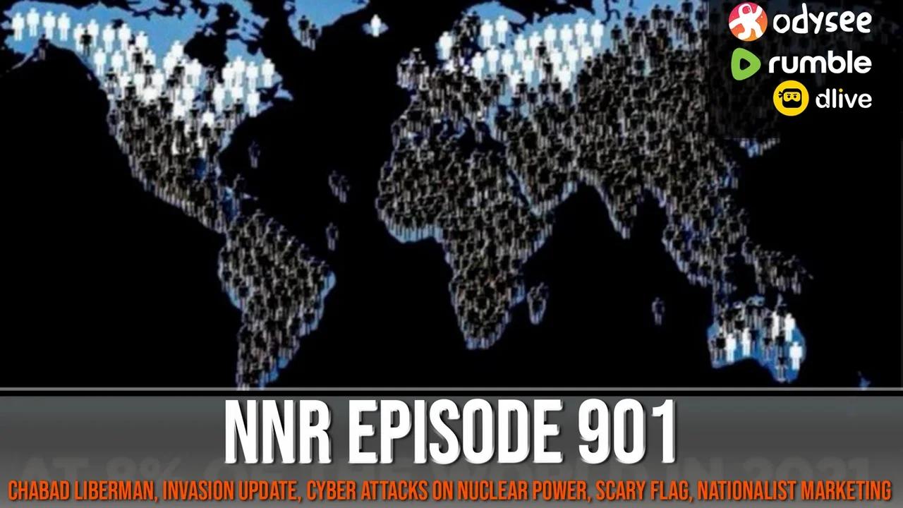 NNR ֍ EPISODE 901 ֍ Chabad Liberman, Invasion Update, Cyber Attacks On Nuclear Power, Scary Flag ...