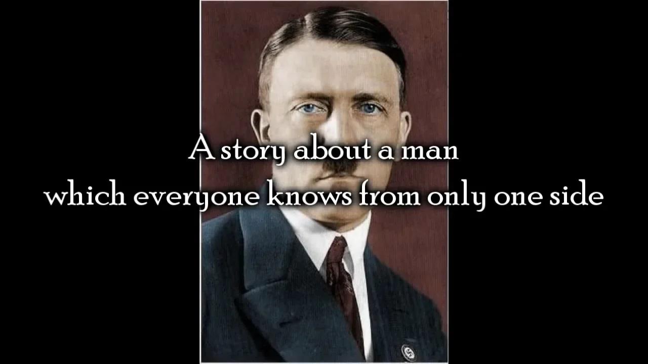 A story about a man everyone knows from one side Adolf Hitler. The ...