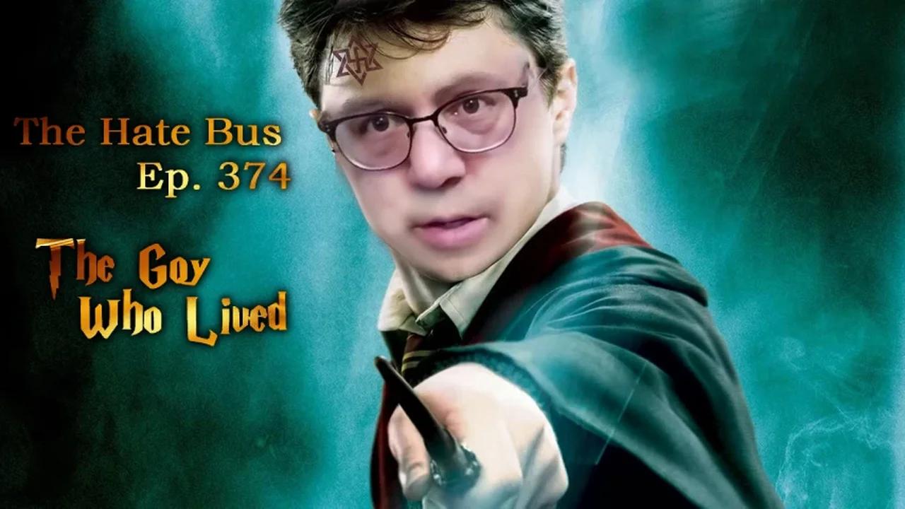 The Hate Bus Ep. 374: The Goy Who Lived