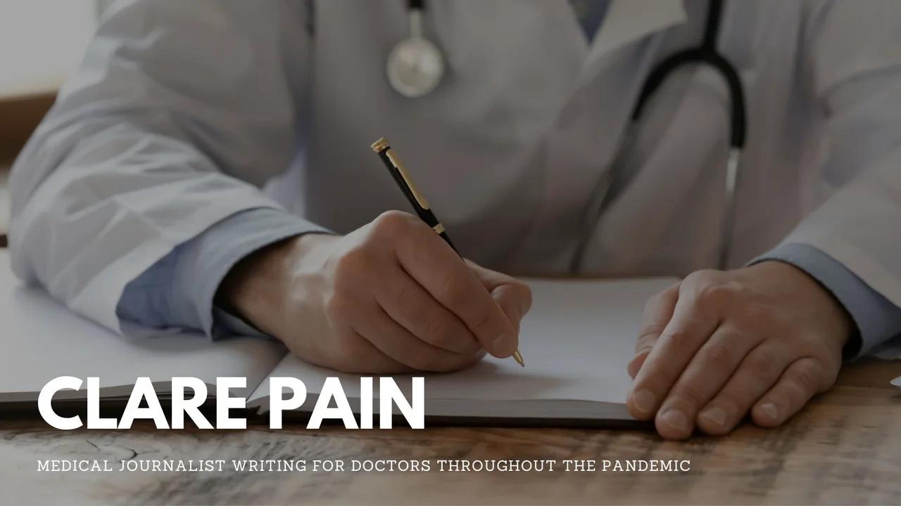 Clare Pain: Medical Journalist Writing For Doctors Throughout the Pandemic