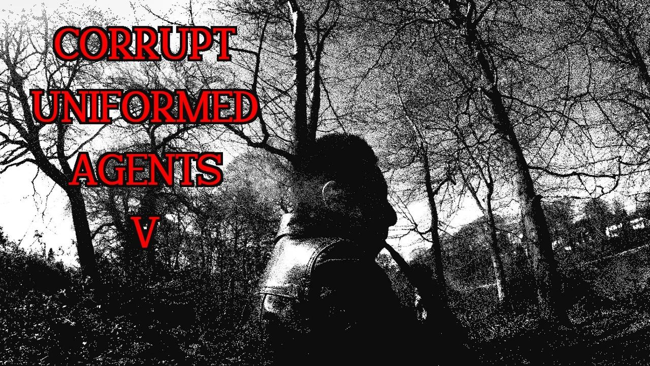 Corrupt Uniformed Agents V