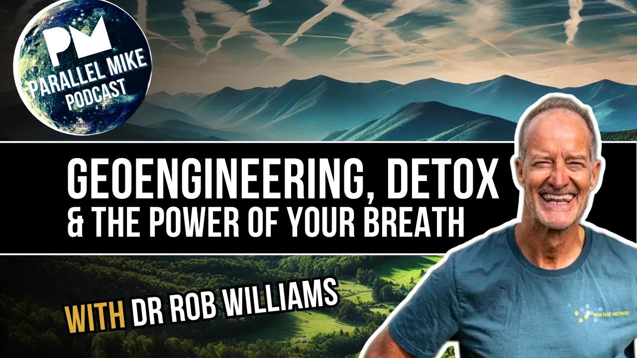 Geoengineering, Detox & The Power of Your Breath with Dr. Rob Williams ...